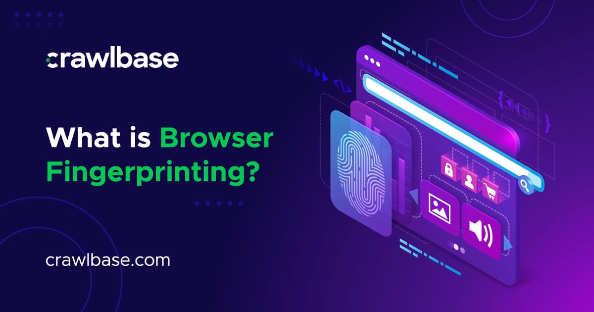 What is Browser Fingerprinting? | Crawlbase