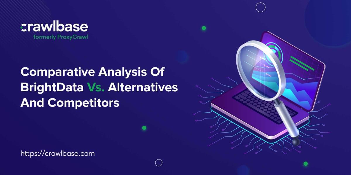 Comparative Analysis of BrightData vs. Alternatives and Competitors ...