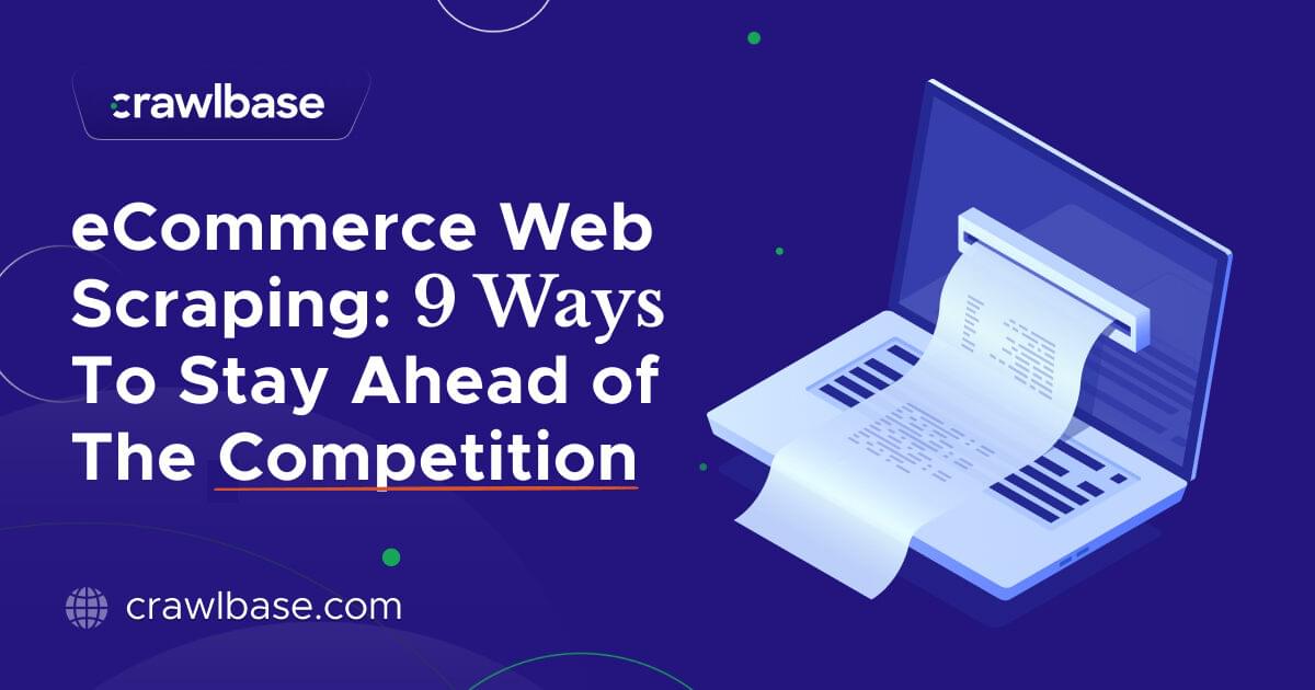 eCommerce Web Scraping: 9 Ways To Stay Ahead of The Competition | Crawlbase