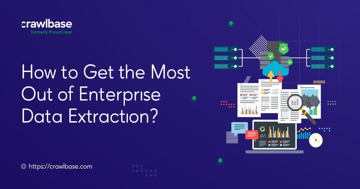 How to Get the Most Out of Your Enterprise Data Scraper | Crawlbase