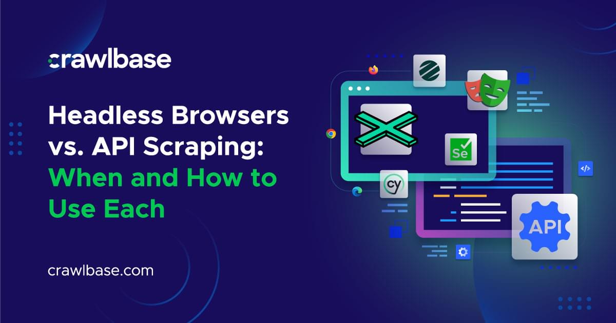 Headless Browsers vs. API Scraping: When and How to Use Each | Crawlbase