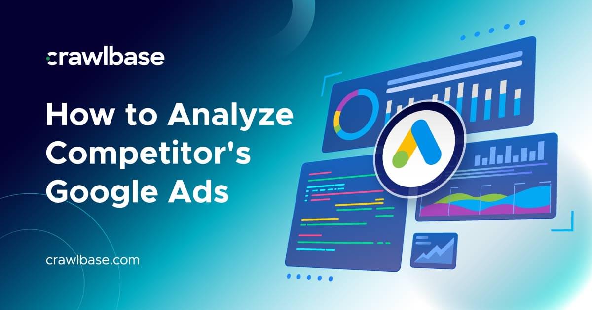 How to Analyze Competitor's Google Ads | Crawlbase