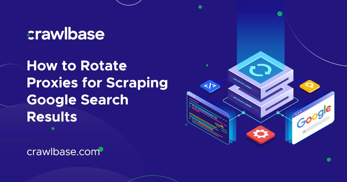 How to Rotate Proxies for Scraping Google Search Results | Crawlbase