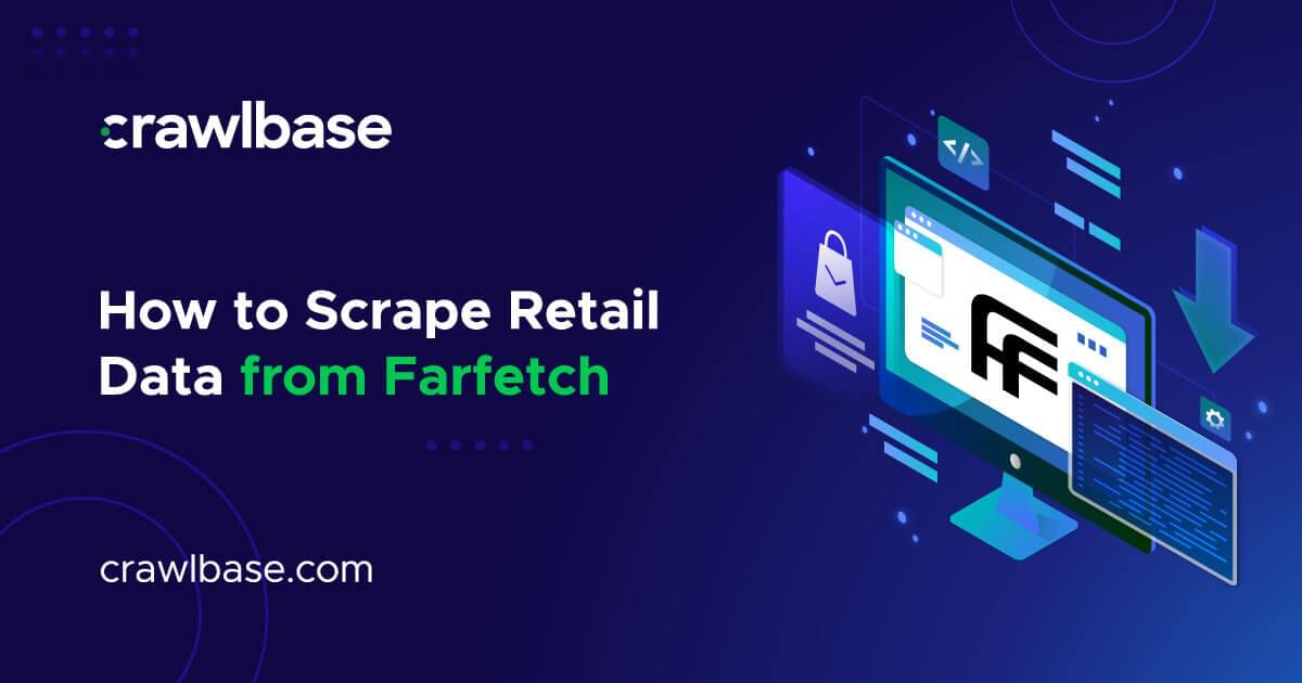 How to Scrape Retail Data from Farfetch | Crawlbase