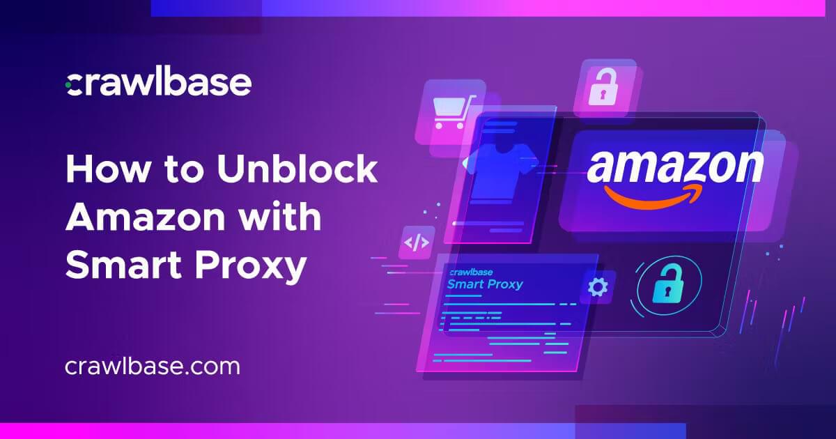 How to Unblock Amazon with Smart AI Proxy | Crawlbase