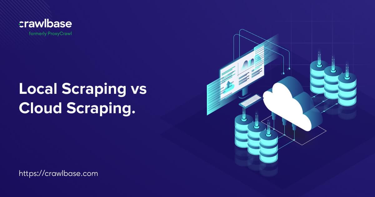Differences Between Local And Cloud Scraping Crawlbase