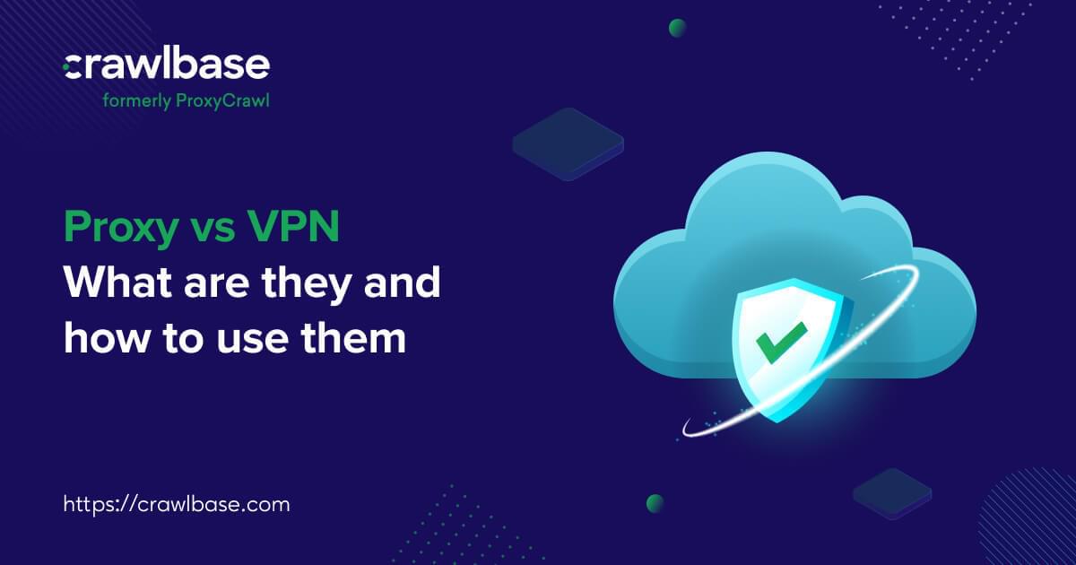 What are Proxies and VPNs? Which one to choose? | Crawlbase
