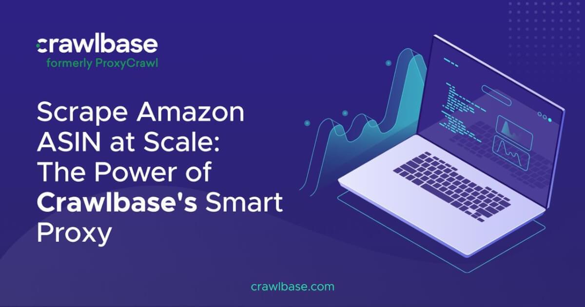 Scrape Amazon ASIN at Scale: The Power of Crawlbase's Smart Proxy ... Scrape Amazon ASIN at Scale: The Power of Crawlbase's Smart Proxy ...