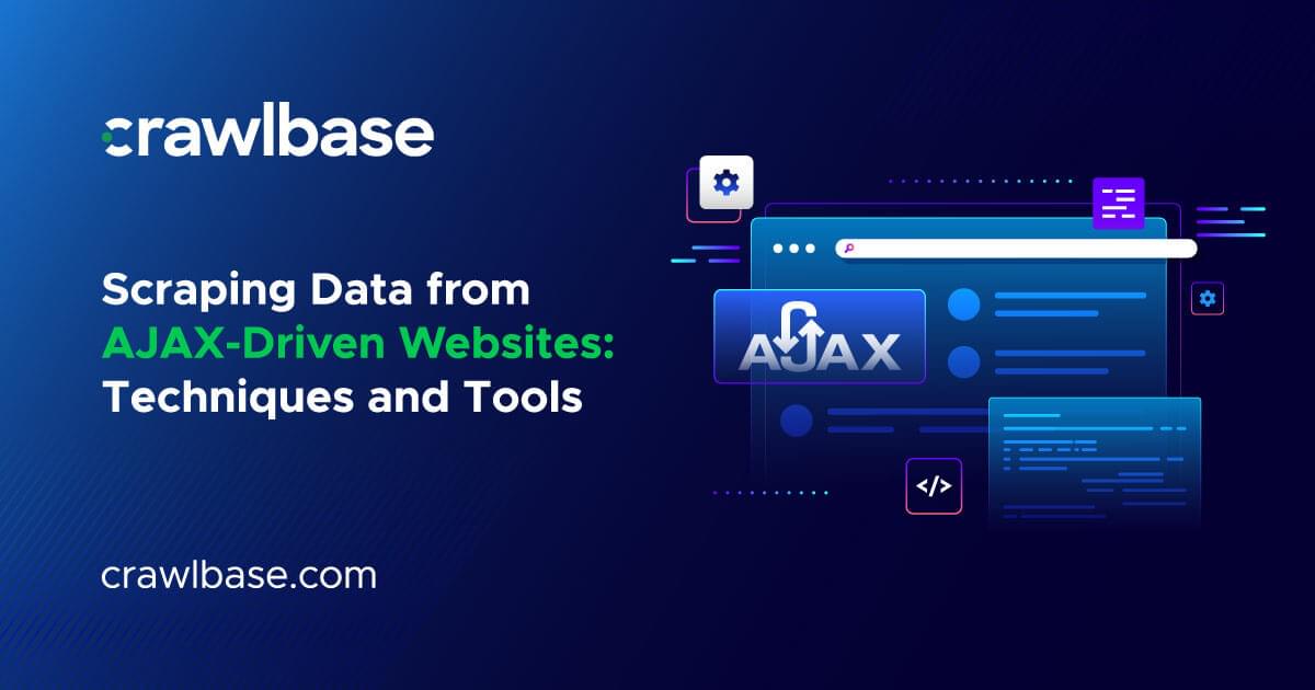 Scraping Data from AJAX-Driven Websites: Techniques and Tools | Crawlbase