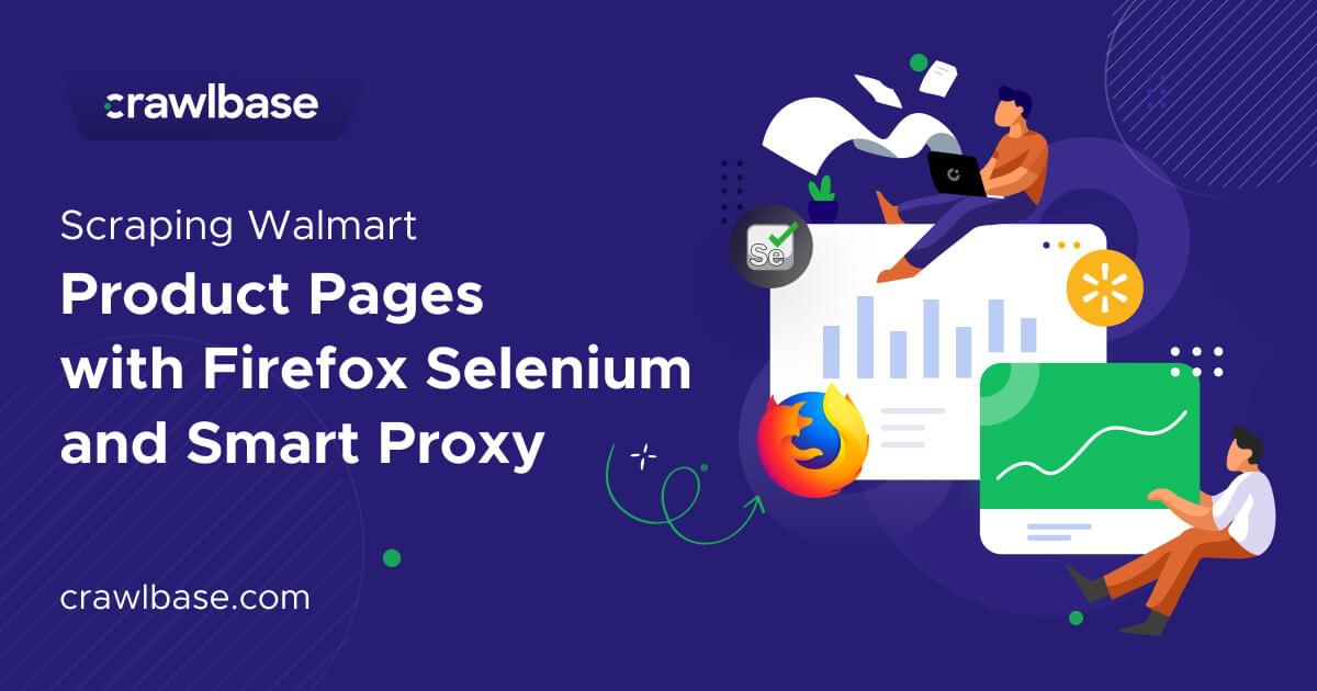 Scraping Walmart Product Pages with Firefox Selenium and Smart Proxy ...