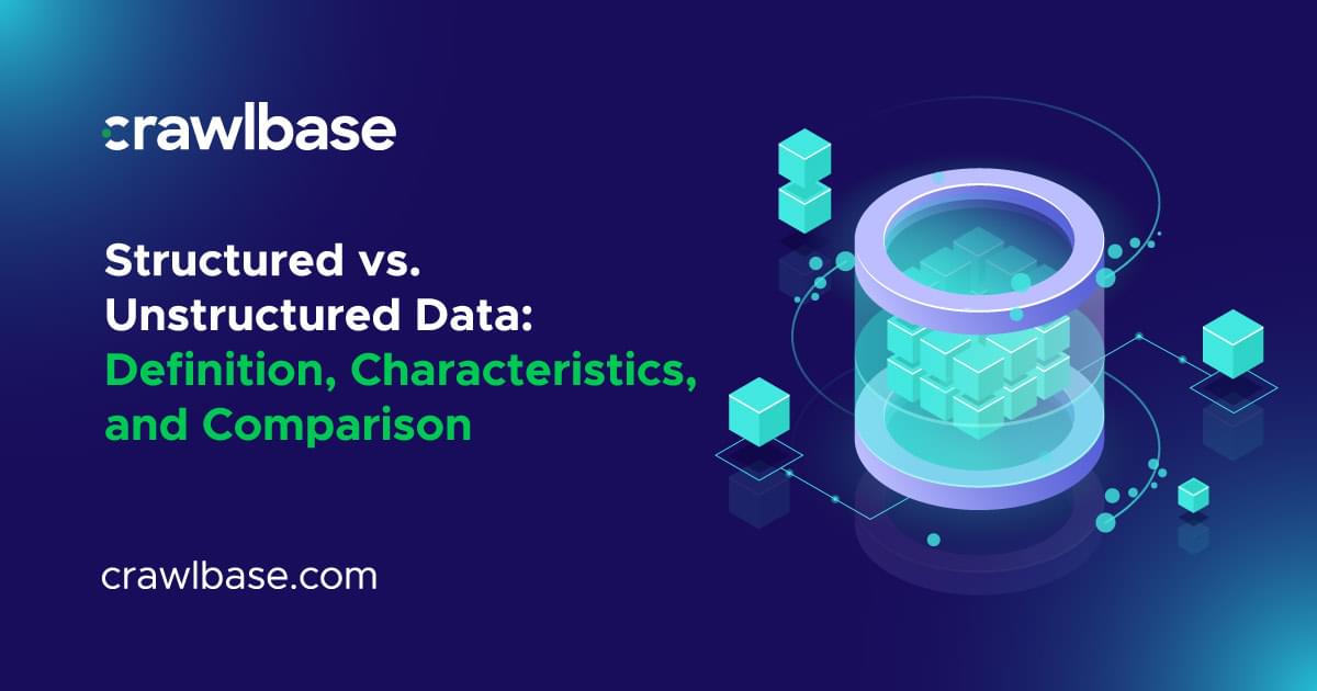 Unstructured Data vs Structured (Key Characteristics Compared) | Crawlbase