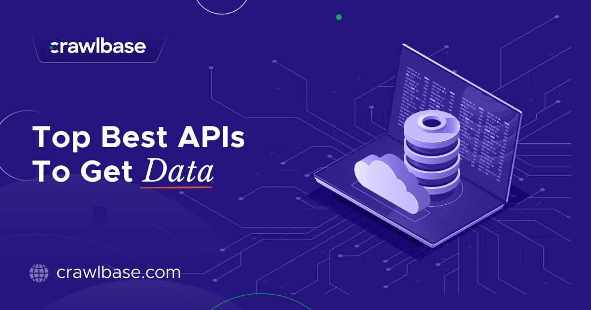 The 5 Best APIs To Get Data in 2025 | Crawlbase