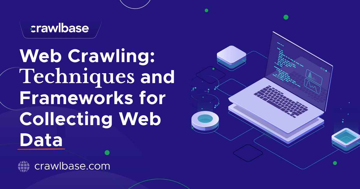 Web Crawling: Techniques and Frameworks for Collecting Web Data | Crawlbase